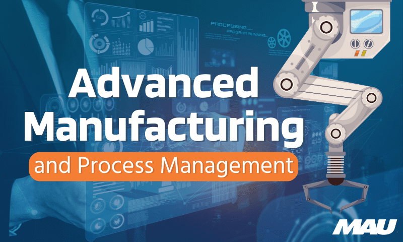 The Impact of Advanced Manufacturing on Process Management - MAU